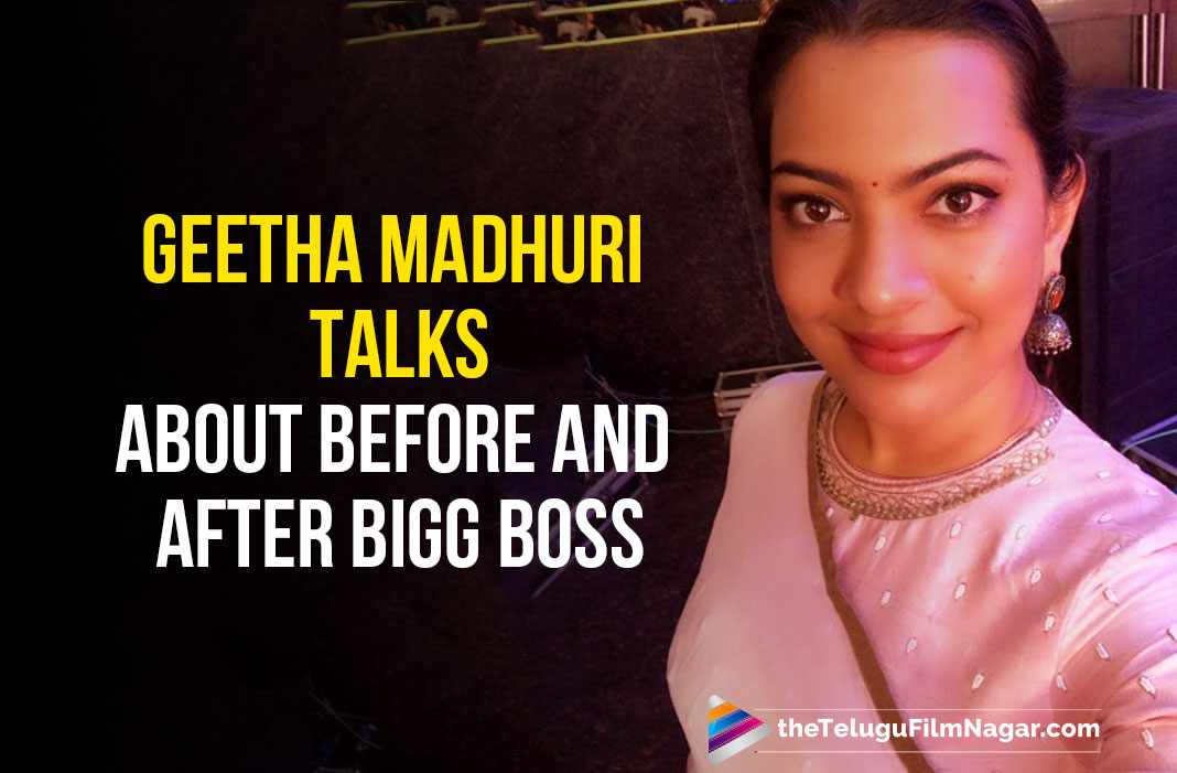 Geetha Madhuri Talks About Mindset Before And After Bigg Boss And More!